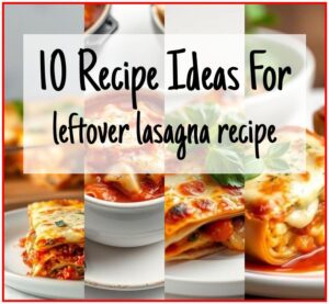 Top 10 Recipe Ideas For Leftover Lasagna [+Tips] - Scrappy Eats