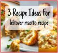 Top 3 Recipe Ideas For Leftover Risotto [+Tips] - Scrappy Eats